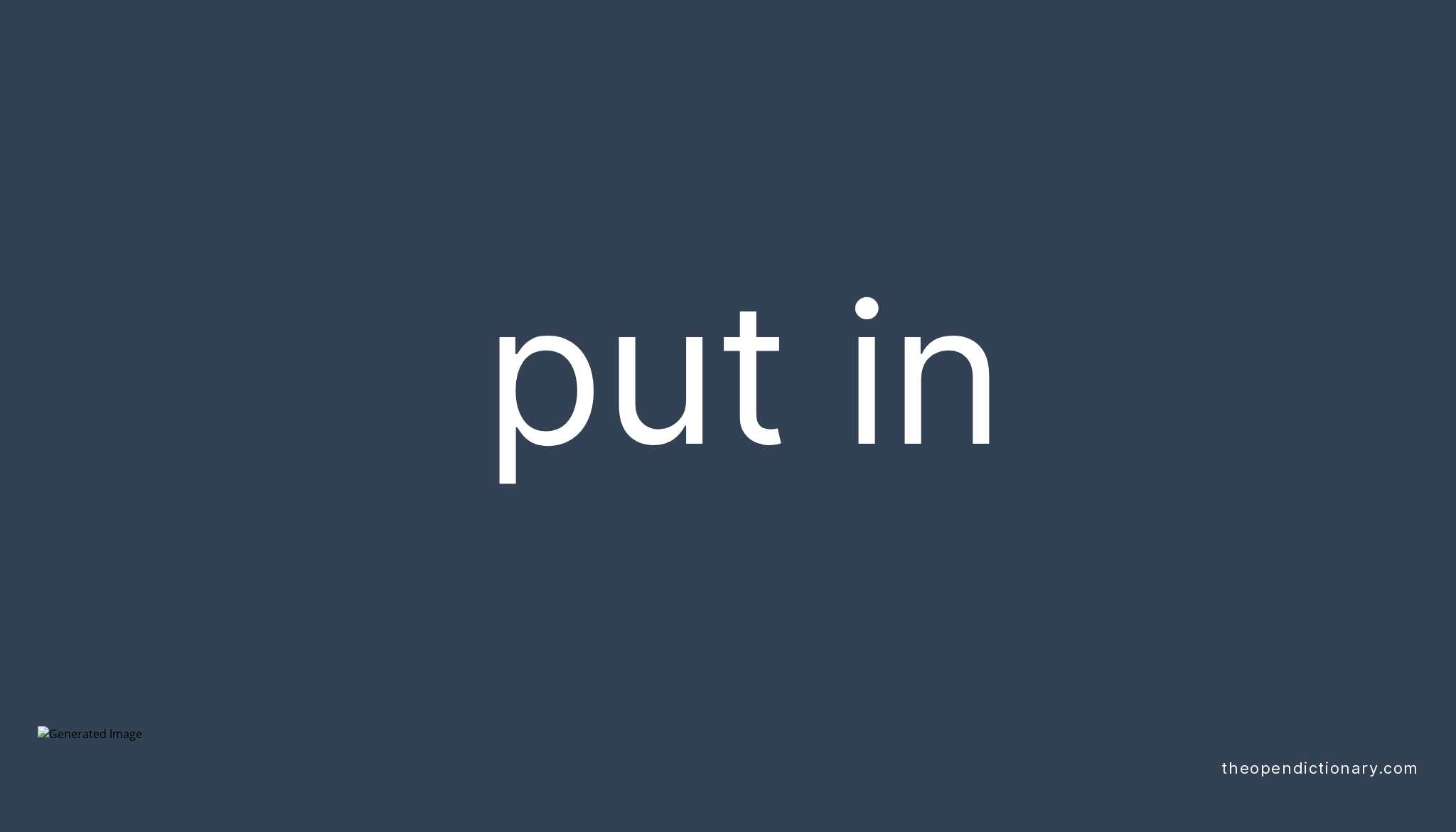 PUT IN Phrasal Verb PUT IN Definition Meaning And Example PUT IN Phrasal Verb PUT IN Definition Meaning And Example